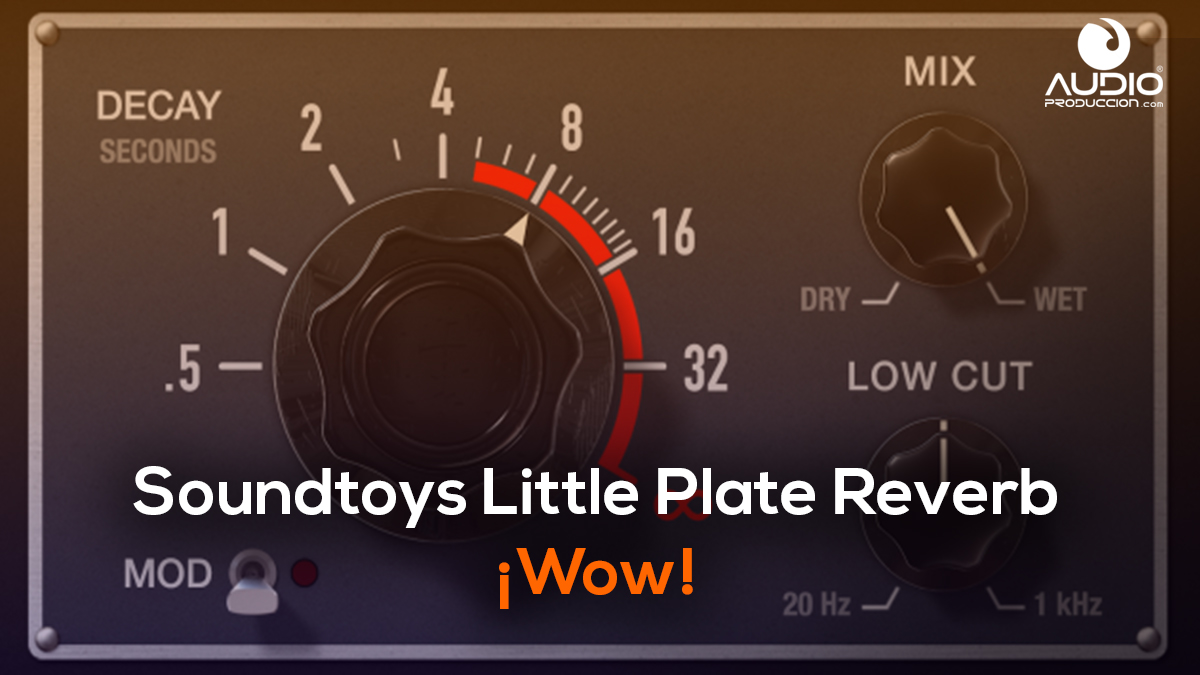 Soundtoys Little Plate Reverb - ¡Wow! - Audio Producción