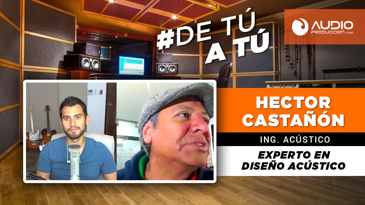 #DeTúATú: con Ing. Acústico Hector Castañón - Audio Producción