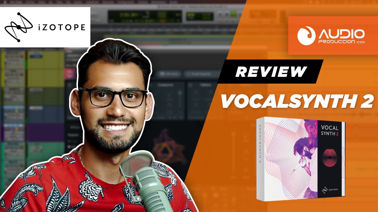iZotope Vocal Synth 2 - Sintetiza Tus Voces - Audio Producción